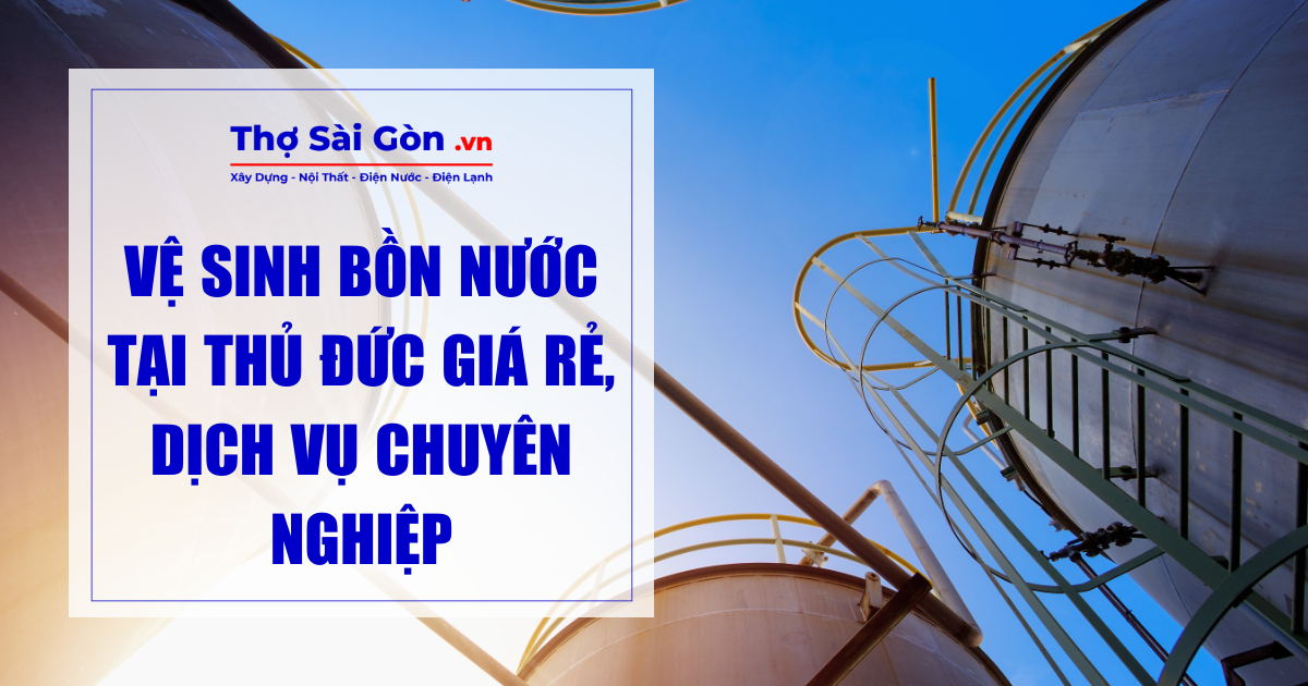 Vệ sinh bồn nước tại Thủ Đức giá rẻ, dịch vụ chuyên nghiệp - Thợ Sài ...